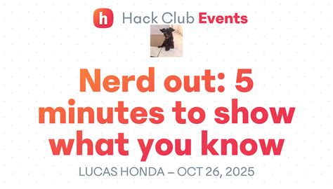 Nerd Out 5 Minutes To Show What You Know Hack Club Events