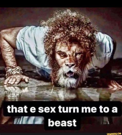 That E Sex Turn Me To A Beast Ifunny That E Sex Turn Me To A Beast Ifunny