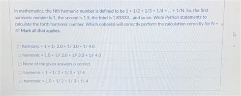 Solved PYTHON In Mathematics The Nth Harmonic Number Is Chegg