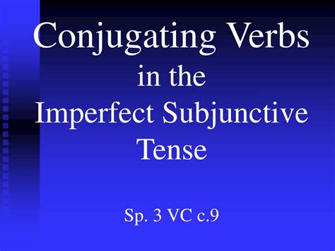Ppt Conjugating Verbs In The Imperfect Subjunctive Tense Sp 3 Vc C9