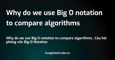 Why Do We Use Big O Notation To Compare Algorithms