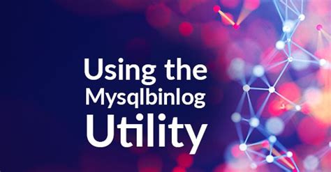 Using The Mysqlbinlog Utility In MySQL