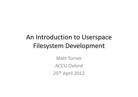 An Introduction To User Space Filesystem Development Ppt