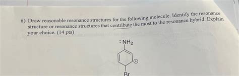 Solved Draw Reasonable Resonance Structures For The Chegg