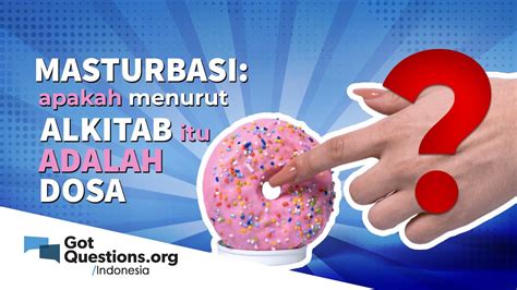 Masturbasi Apakah Menurut Alkitab Itu Adalah Dosa Got Questions Indonesia Youtube