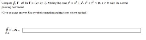 Solved Compute SFdS For F Xy Y S Being The Cone Chegg Com