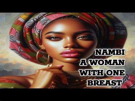 Nambi A Woman With One Breastafricanfolktale Africanstories Youtube