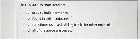 Solved Sterols Such As Cholesterol Area ﻿used To Build