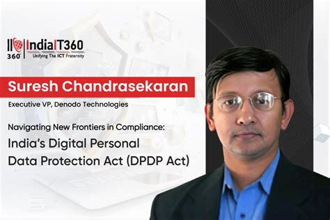 Navigating New Frontiers In Compliance Indias Digital Personal Data Protection Act