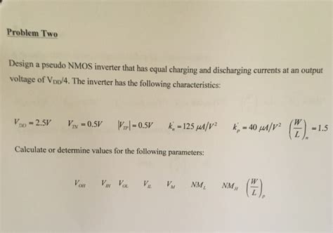 Solved Design A Pseudo NMOS Inverter That Has Equal Charging Chegg Com