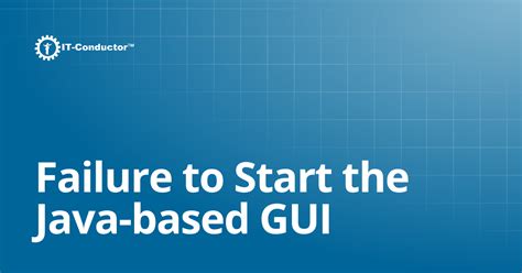 Failure To Start The Java Based GUI IT Conductor Documentation