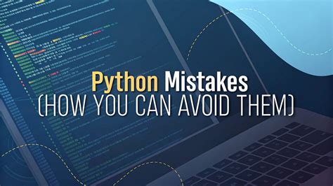 The Python Mistakes I Made And How You Can Avoid Them By Aman