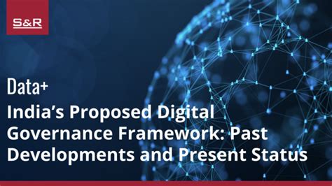 Indias Proposed Digital Governance Framework Past Developments And Present Status