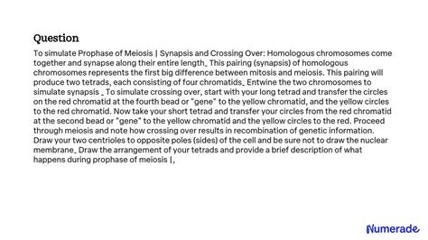Solved To Simulate Prophase Of Meiosis Synapsis And Crossing Over
