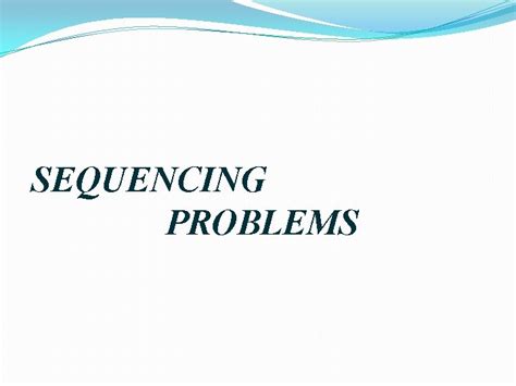 Sequencing Problems Introduction A Sequence Is The Order