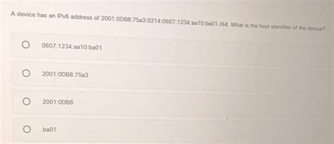 Solved A Device Has An Ipv6 Address Of 2001 0db8 75a3 0214 0607 1234 Aa10 Ba01 64 What Is
