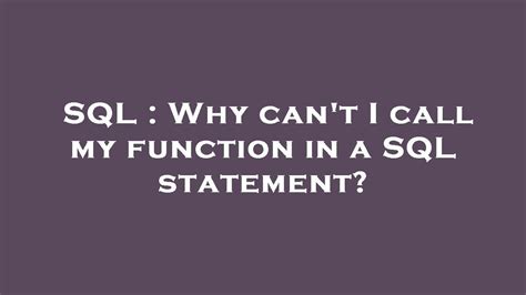 Sql Why Cant I Call My Function In A Sql Statement Youtube