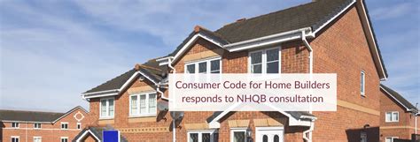 Consumer Code For Home Builders Responds To Nhqb Consultation Consumer Code