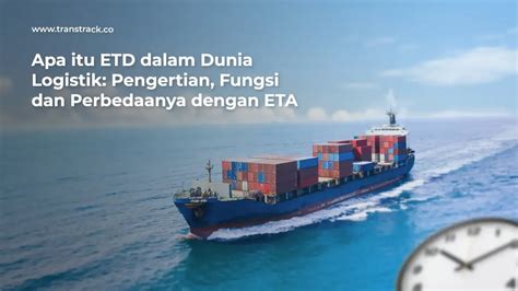 Etd Dalam Dunia Logistik Fungsi Dan Perbedaanya Dengan Eta