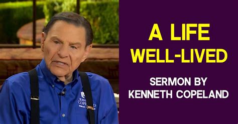 Kenneth Copeland Watch Sermon A Life Well Lived