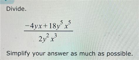 Solved Divide Yx Y X Y X Simplify Your Answer As Much Chegg