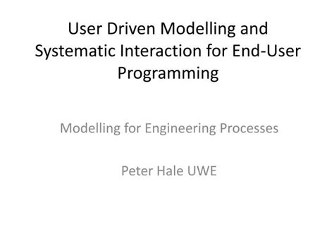 Ppt User Driven Modelling And Systematic Interaction For End User
