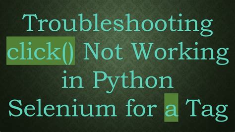 Troubleshooting Click Not Working In Python Selenium For A Tag Youtube