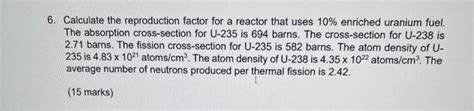 Solved 6 Calculate The Reproduction Factor For A Reactor Chegg Com