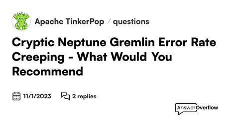 Cryptic Neptune Gremlin Error Rate Creeping What Would You Recommend