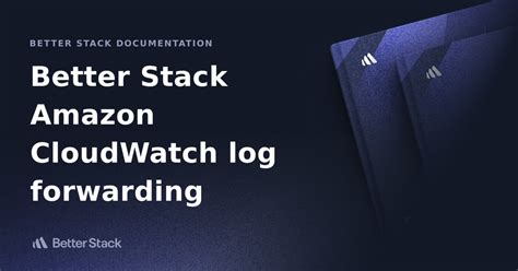 Better Stack Amazon Cloudwatch Log Forwarding Better Stack Documentation