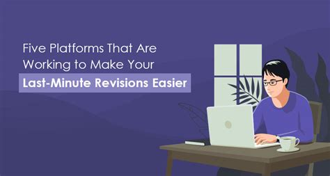 Five Platforms That Are Working To Make Your Last Minute Revisions
