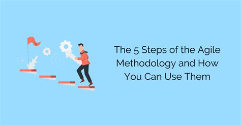 The 5 Steps Of The Agile Methodology And How To Can Use Them The 5 Steps Of The Agile Methodology And How To Can Use Them