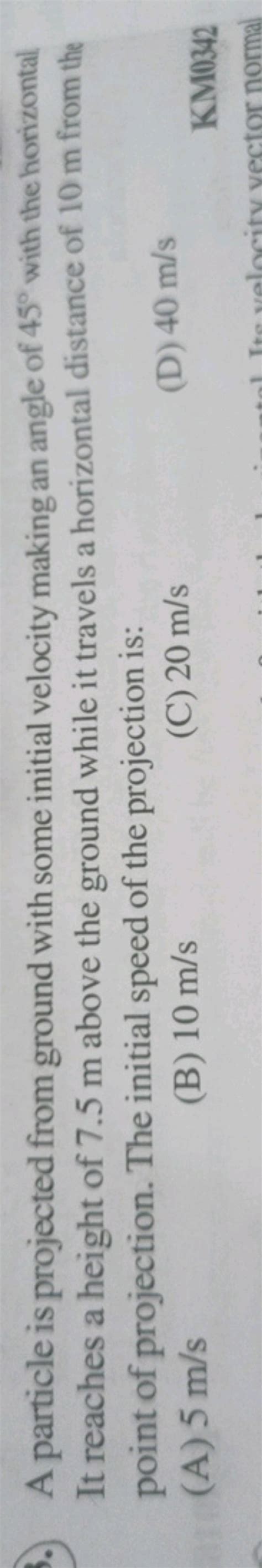 A Particle Is Projected From Ground With Some Initial Velocity Making An