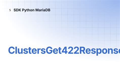 clustersget422response sdk python mariadb