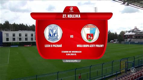 Lech Ii Poznań Wisła Puławy Piłka Nożna 2 Liga 27 Kolejka [skrÓt