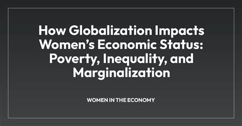How Globalization Impacts Womens Economic Status Poverty Inequality And Marginalization