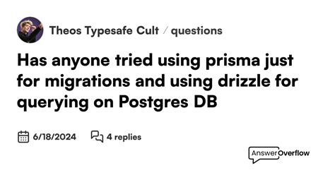Has Anyone Tried Using Prisma Just For Migrations And Using Drizzle