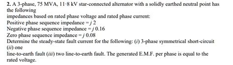 Solved A 3 Phase 75 Mva 8 Kv Star Connected Alternator With Solidly Earthed Neutral Point Has