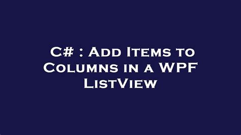 C Add Items To Columns In A Wpf Listview Youtube
