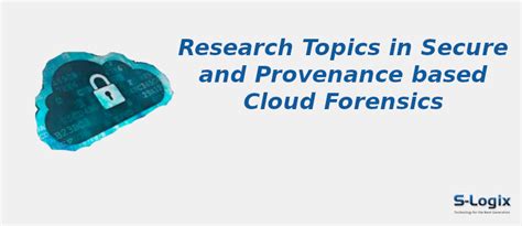 Phd Topics In Secure And Provenance Based Cloud Forensics S Logix