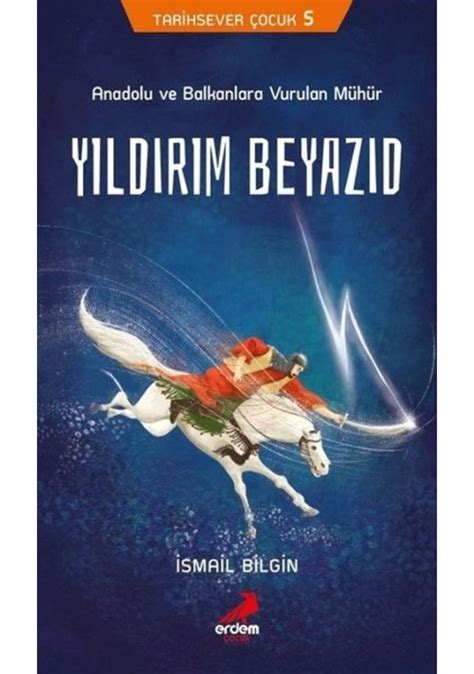 Anadolu Ve Balkanlara Vurulan Mühür Yıldırım Beyazıd Tarihsever Çocuk 5 İsmail Bilgin Erdem