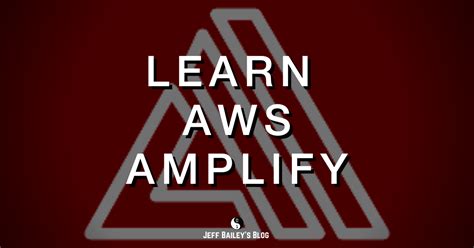 Learn Aws Amplify Jeff Bailey