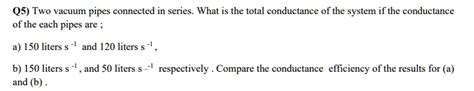 Solved Q5 Two Vacuum Pipes Connected In Series What Is The Total