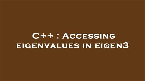 C Accessing Eigenvalues In Eigen3 Youtube