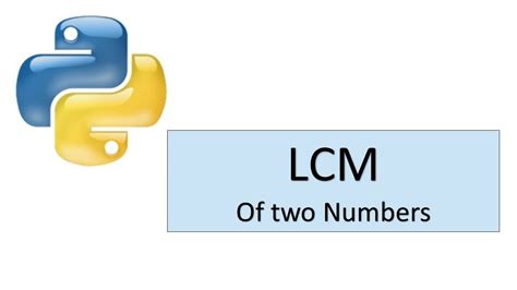 Python Tutorial 6 Python Program To Find The Lcm Of Two Numbers Youtube