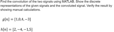 Solved Find The Convolution Of The Two Signals Using MATLAB Chegg
