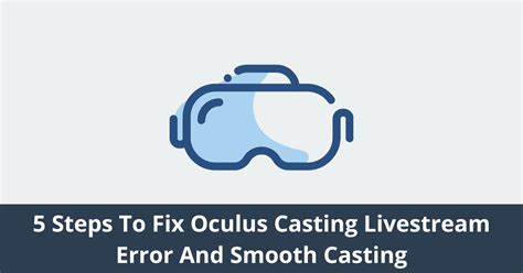 Oculus Casting Livestream Error Fix Oculus Streaming Issues