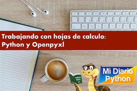 Trabajando Con Hojas De Calculo Python Y Openpyxl Mi Diario Python