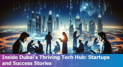 Inside Dubais Thriving Tech Hub Startups And Success Stories