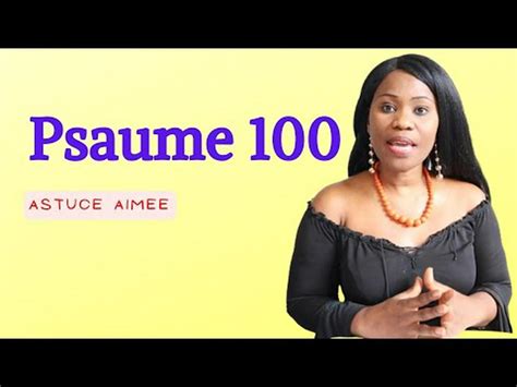 Psaume 100 Les Plus Efficaces Astuce Aimée